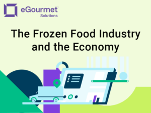 The Frozen Food Industry and the Economy - eGourmet Solutions