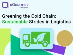 Greening the Cold Chain: Sustainable Strides in Logistics - eGourmet ...