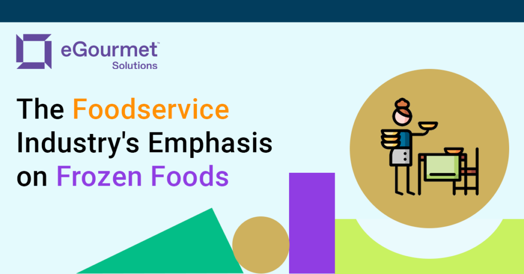 Foodservice Industry's Emphasis on Frozen Foods - eGourmet Solutions